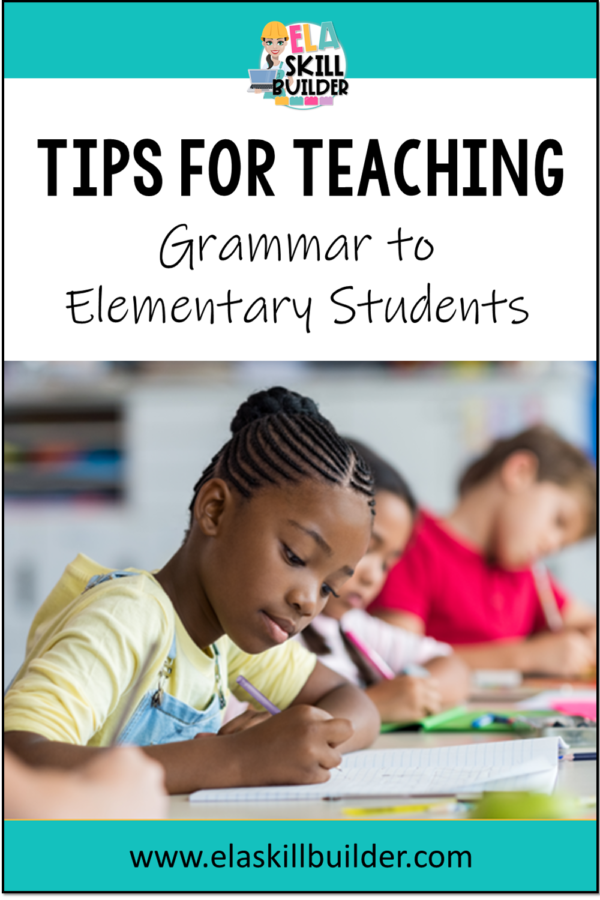 TIPS FOR TEACHING grammar to elementary students - ELA Skill Builder