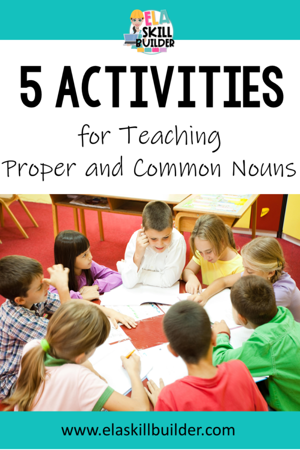 5 Activities for Teaching Proper and Common Nouns - ELA Skill Builder