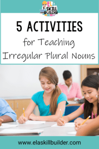 Irregular Nouns Plural - 5 Teaching Activities | ELA Skill Builder