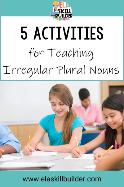 Irregular Nouns Plural - 5 Teaching Activities | ELA Skill Builder