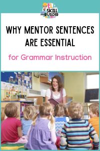 Why Mentor Sentences Are Essential For Grammar Instruction