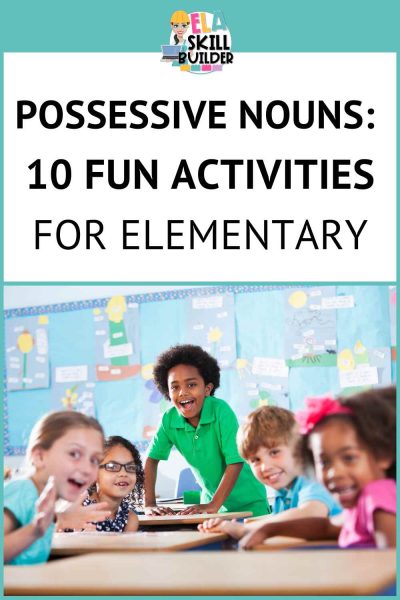 Possessive Nouns: 10 Fun Activities For Elementary